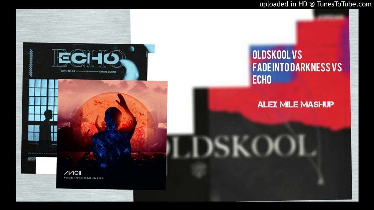Oldskool vs Fade Into Darkness vs Echo (Alex Myles Mashup) - YouTube Music