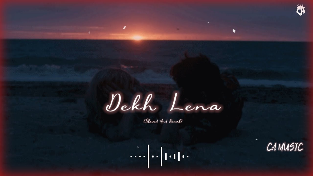 Dekh Lena - Arijit Singh Song | Slow And Reverb Lofi Mix - CA Music ...
