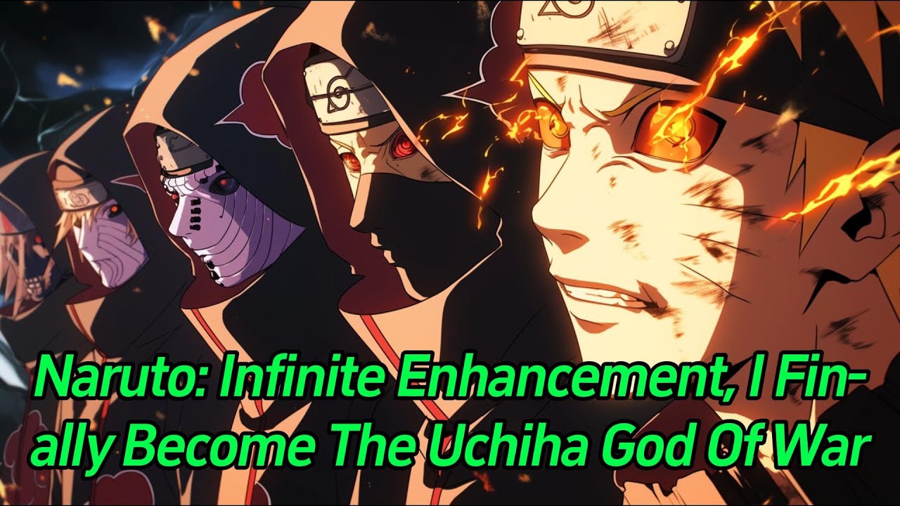 Naruto: Infinite Enhancement, I Finally Become the Uchiha God of War ...