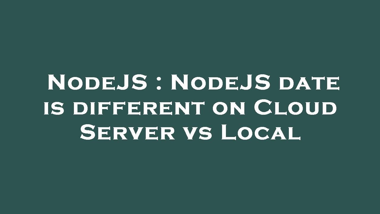 NodeJS NodeJS Date Is Different On Cloud Server Vs Local YouTube nodejs-nodejs-date-is-different-on-cloud-server-vs-local-youtube