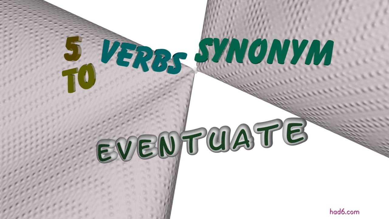 eventuate - 6 verbs similar to eventuate (sentence examples) - YouTube