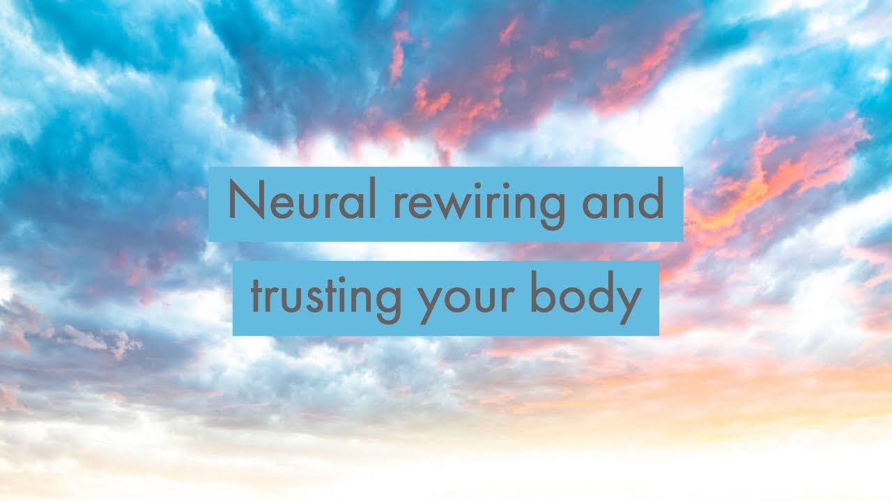Neural rewiring and trusting your body - YouTube