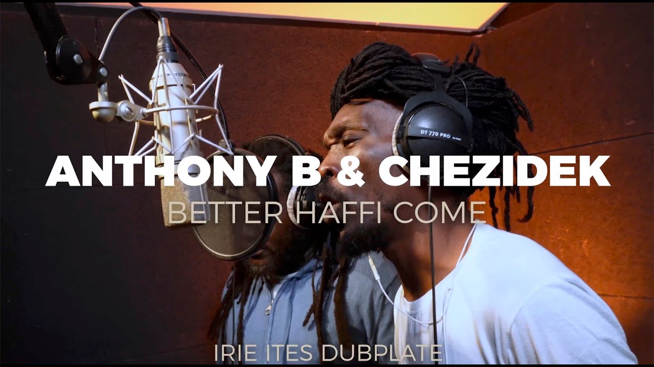 Anthony B & Chezidek & Irie Ites - Better Haffi Come (Dubplate) - YouTube