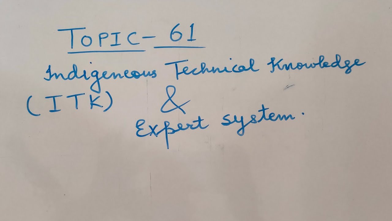 Topic-61. Indigenous Technical Knowledge (ITK) & Expert System. - YouTube