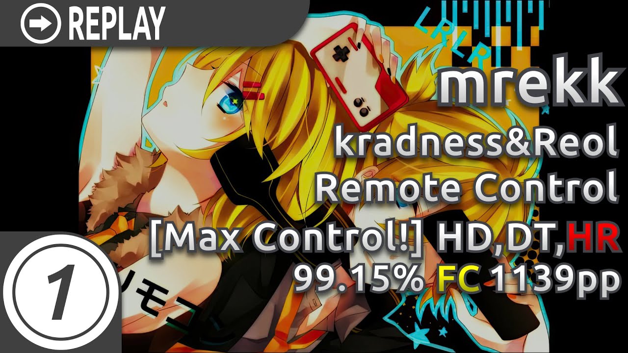 mrekk | kradness&Reol - Remote Control [Max Control!] +HD,DT,HR FC 99.15% #1 1139pp | HES INSANE ...