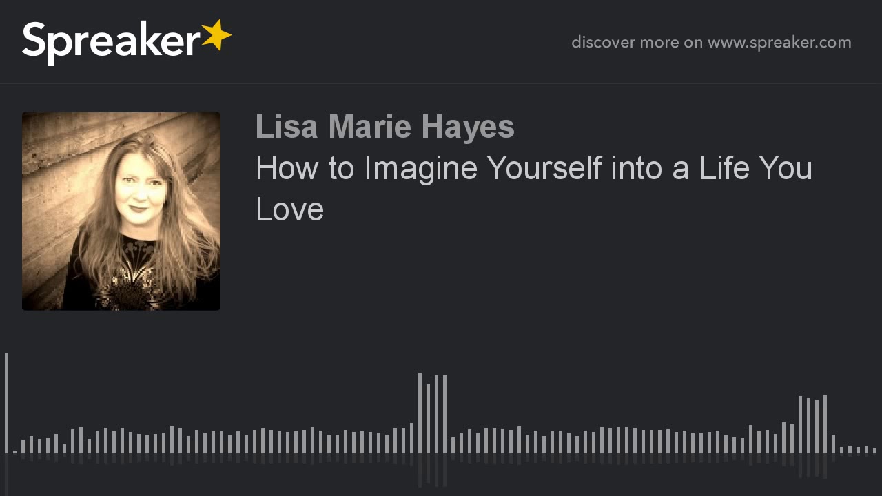 How to Imagine Yourself into a Life You Love - YouTube