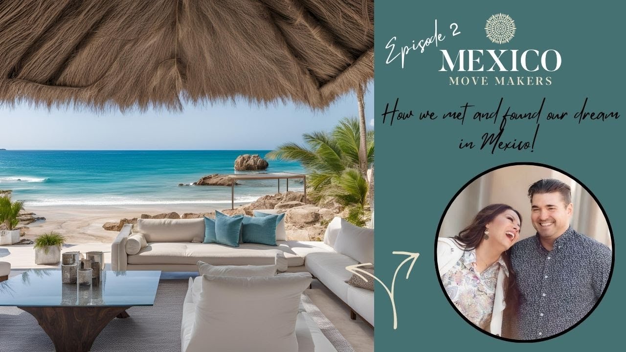 Investing in Mexico | Mexico Move Makers - Episode 2 | How We Met ...