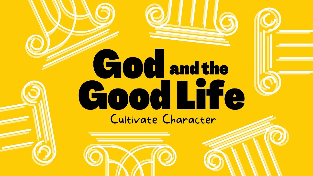March 6 | God and the Good Life (Week 1): Cultivate Character - YouTube