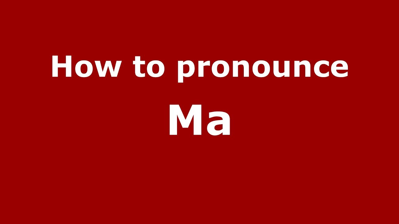 How To Pronounce Ma PronounceNames YouTube how-to-pronounce-ma-pronouncenames-youtube