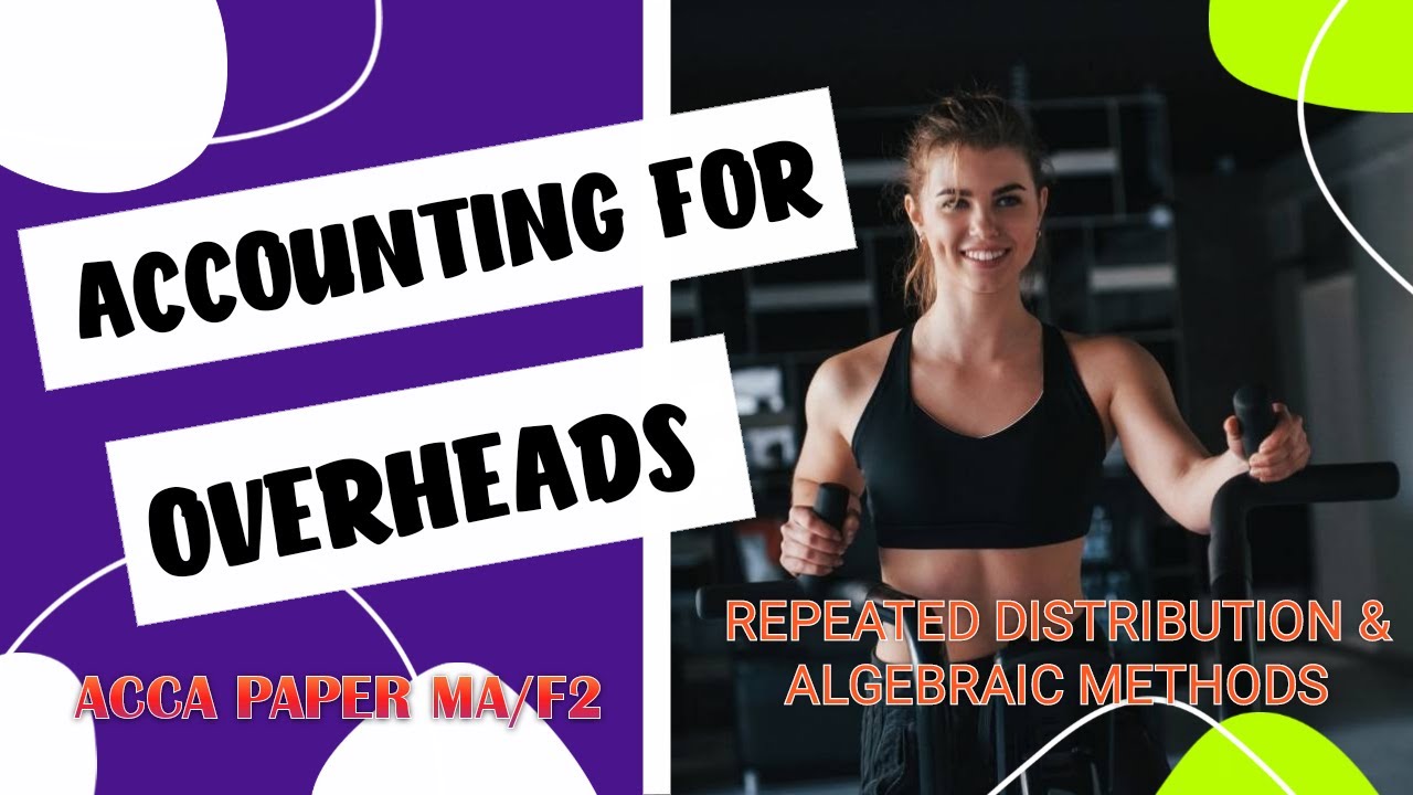ACCA MA WEEK 3 ACCOUNTING FOR OVERHEADS - PART 2 - (THE REPEATED ...
