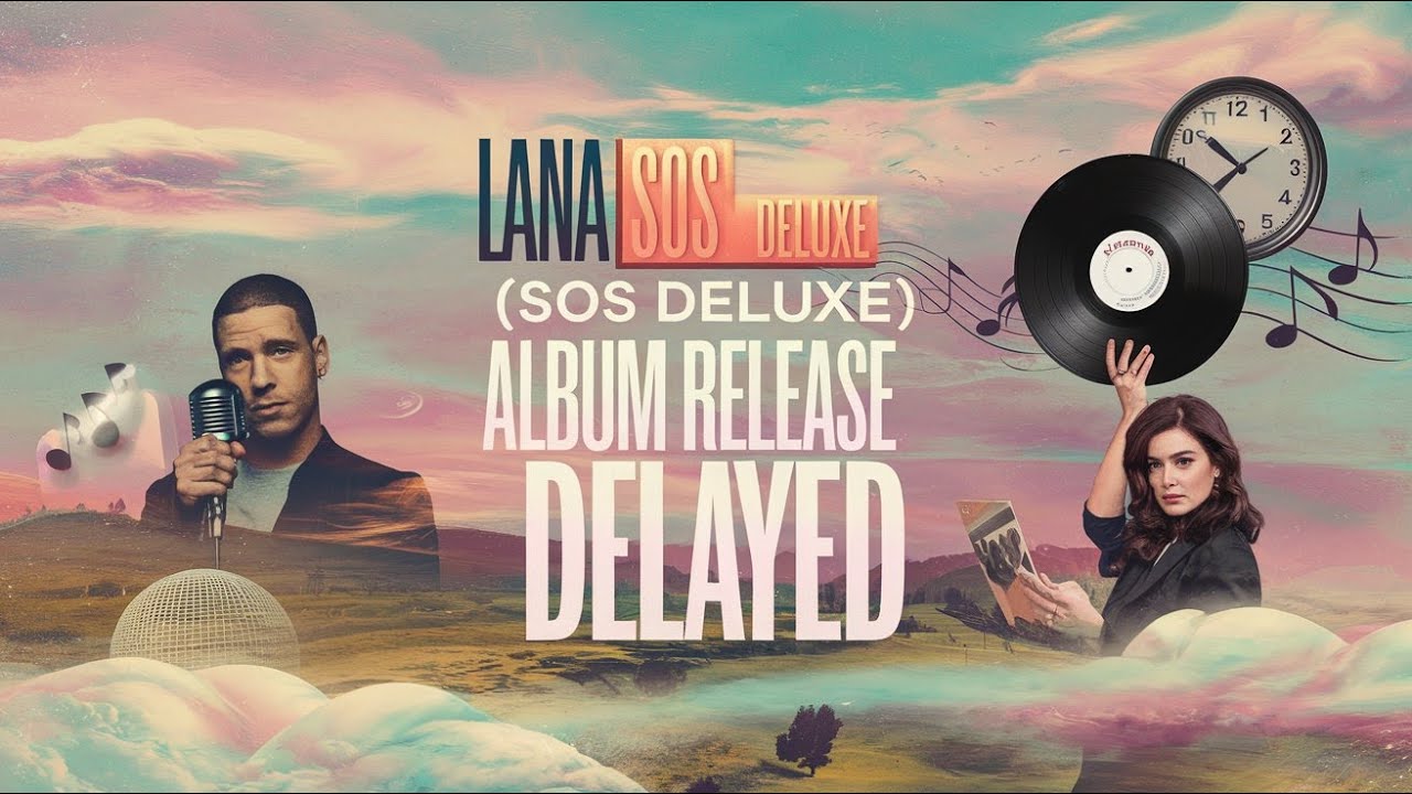 Lana (SOS Deluxe) Album ReleaseDelayed - YouTube