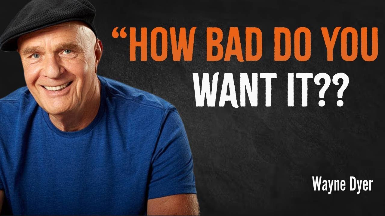 How Bad Do You Want It? - Wayne Dyer Motivation - YouTube