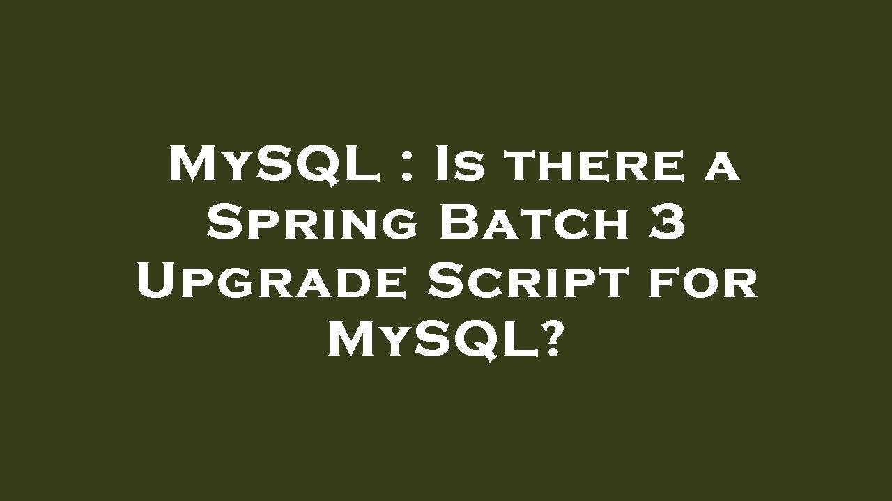 MySQL : Is there a Spring Batch 3 Upgrade Script for MySQL? - YouTube