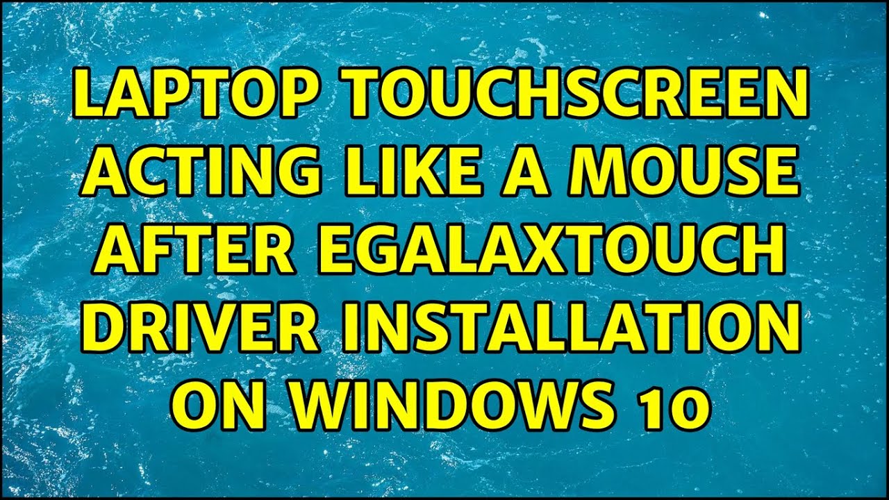 Laptop touchscreen acting like a mouse after eGalaxTouch driver ...