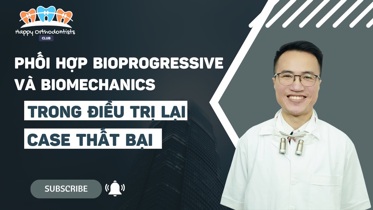Phối hợp BioProgressive và Biomechanics trong điều trị lại case thất ...