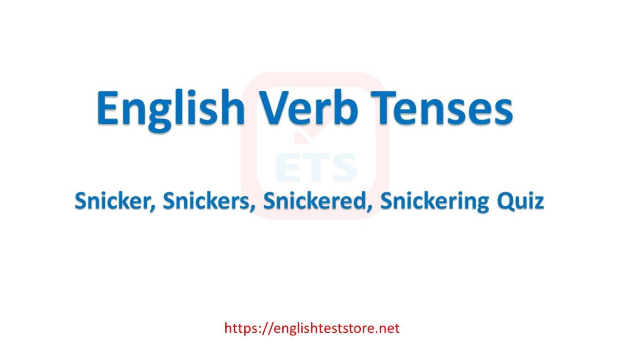 English Verb Tenses: Snicker, Snickers, Snickered, Snickering Quiz ...