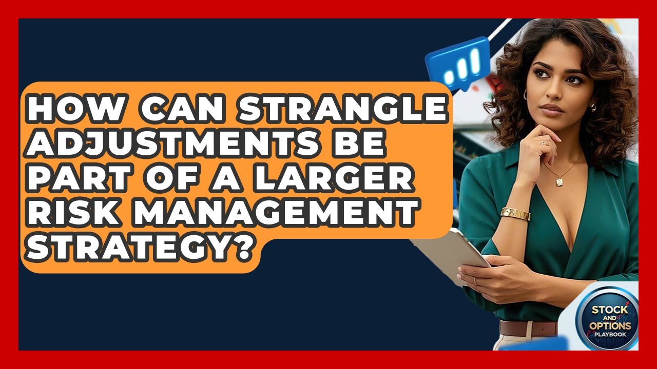 How Can Strangle Adjustments Be Part Of A Larger Risk Management ...