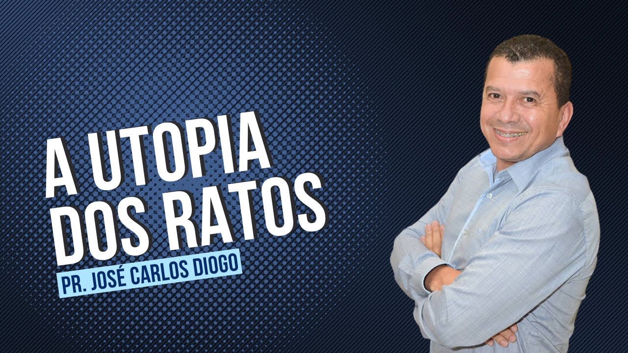 A utopia dos ratos - Pr. José Carlos Diogo - YouTube