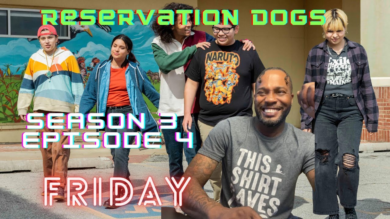 Reservation Dogs Episode 4 Reaction Wado! "Friday" The crew is back all ...
