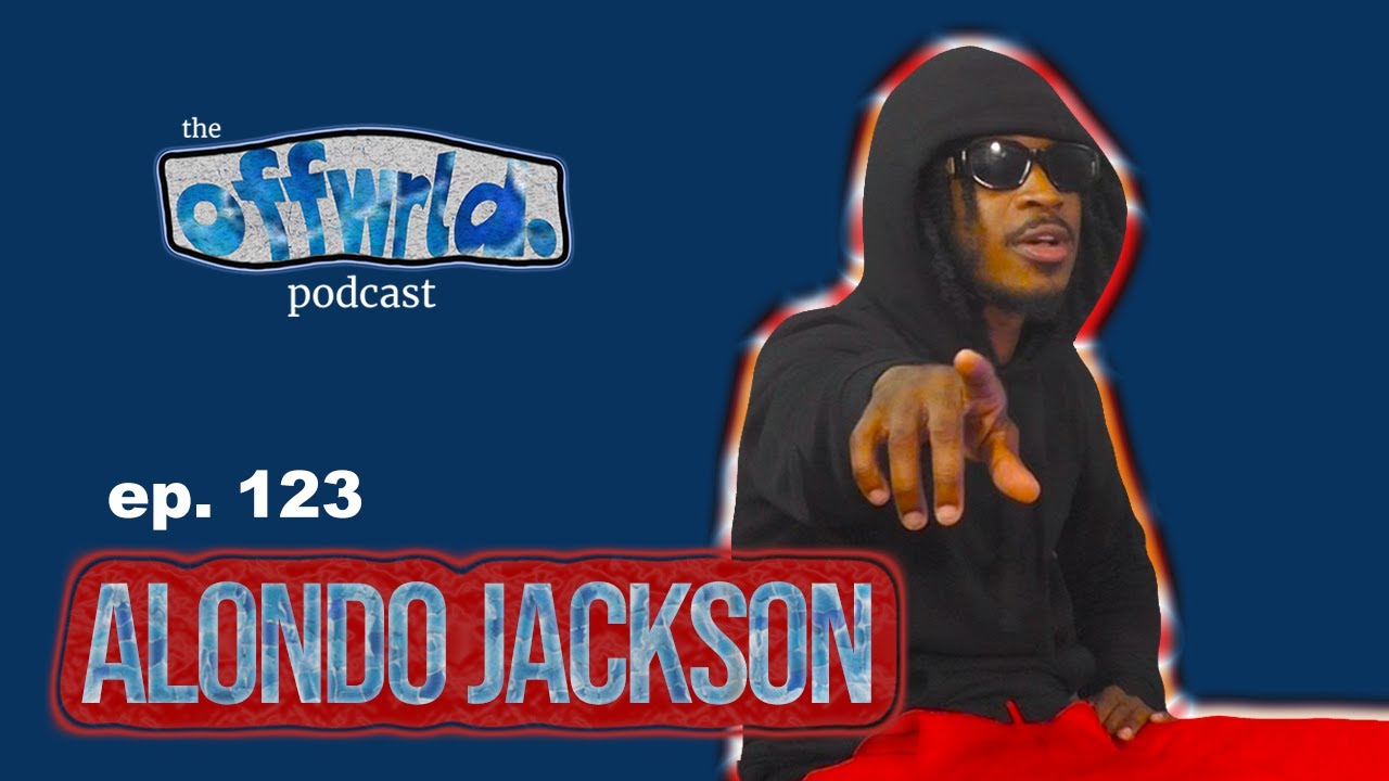Alondo Jackson |theoffwrldpodcast| #123 - YouTube