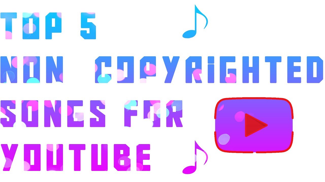 TOP 5 (NON COPYRIGHTED)SONGS FOR YOUR YOUTUBE VIDEOS!! - YouTube