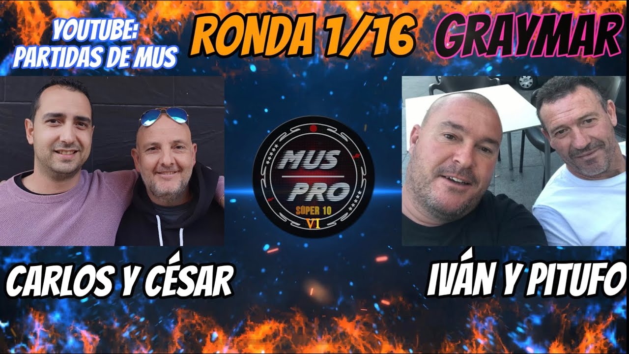 MUS PRO VI SÚPER 10. Ronda 1/16. Iván Justicia y Pitufo vs César ...