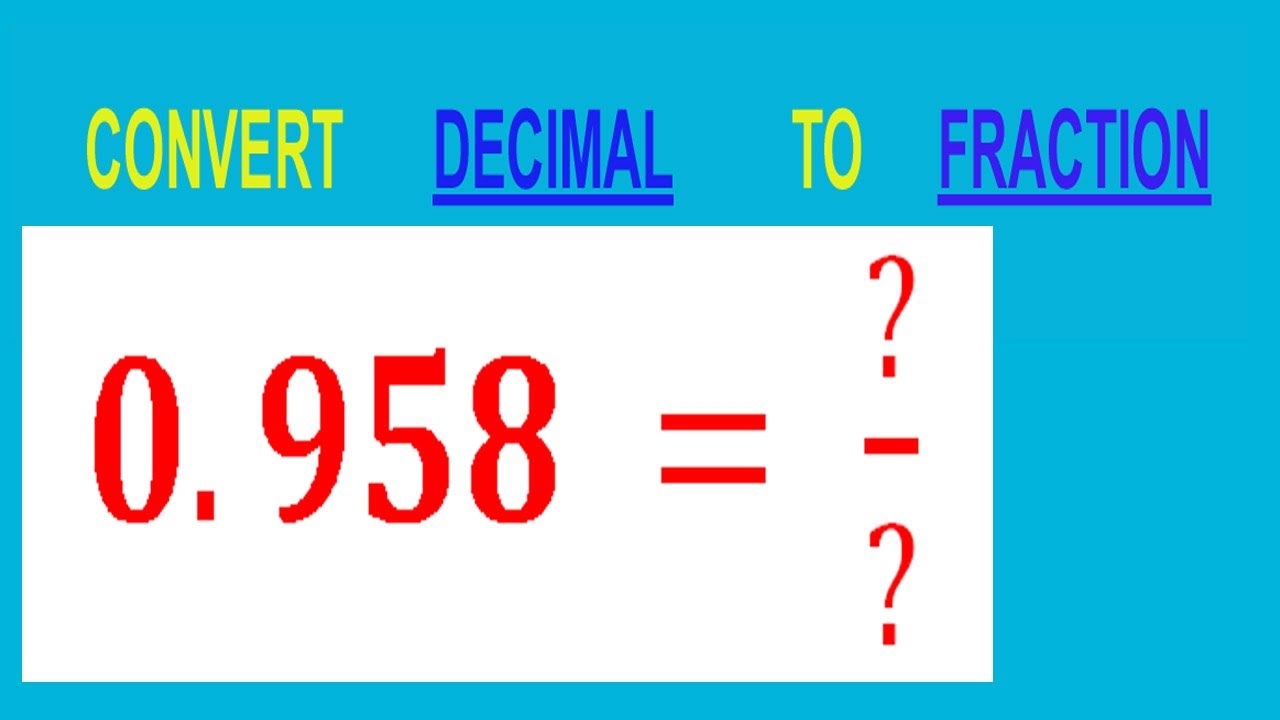CONVERT DECIMAL 0.958 = ?/? TO FRACTION - YouTube