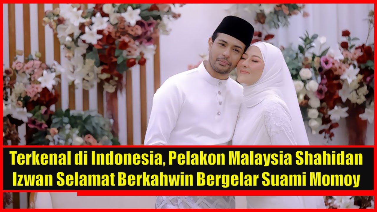 Terkenal di Indonesia, Pelakon Malaysia Shahidan Izwan Selamat Berkahwin Bergelar Suami Momoy ...