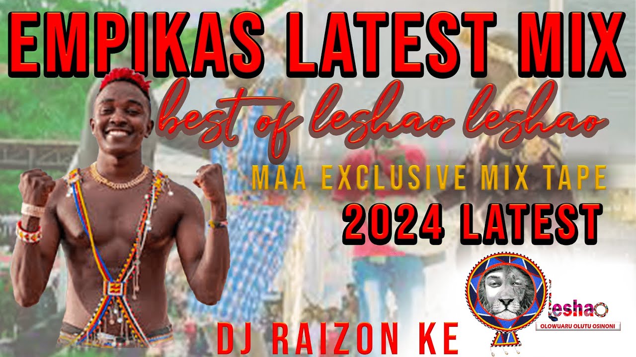 LATEST LESHAO LESHAO EMPIKAS MIX 2024- MAA EXCLUSIVE MIX!!!!!-DJ RAIZON ...