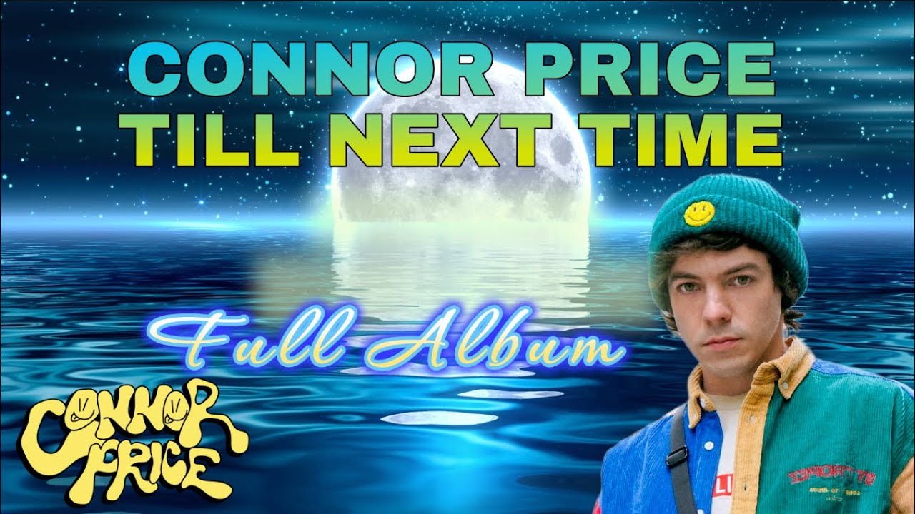 Connor Price | Till Next Time [Full Album] Showroom Partners ...