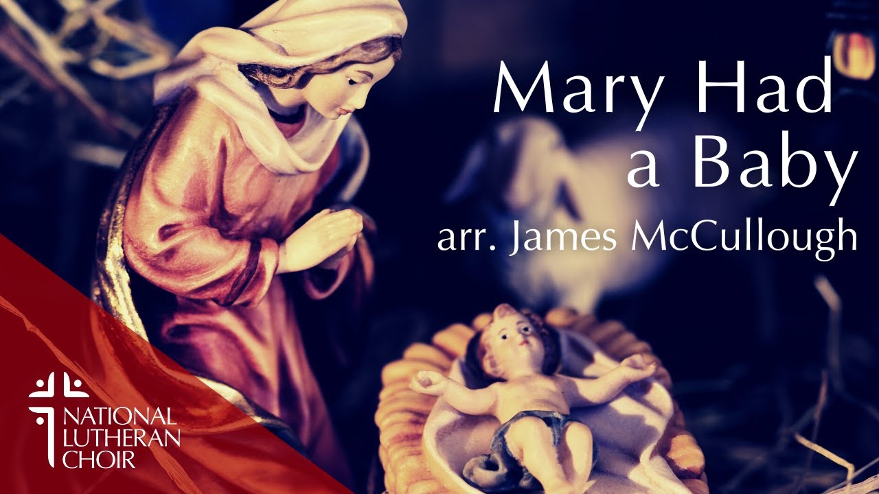 Mary Had a Baby - arr. James McCullough | National Lutheran Choir - YouTube