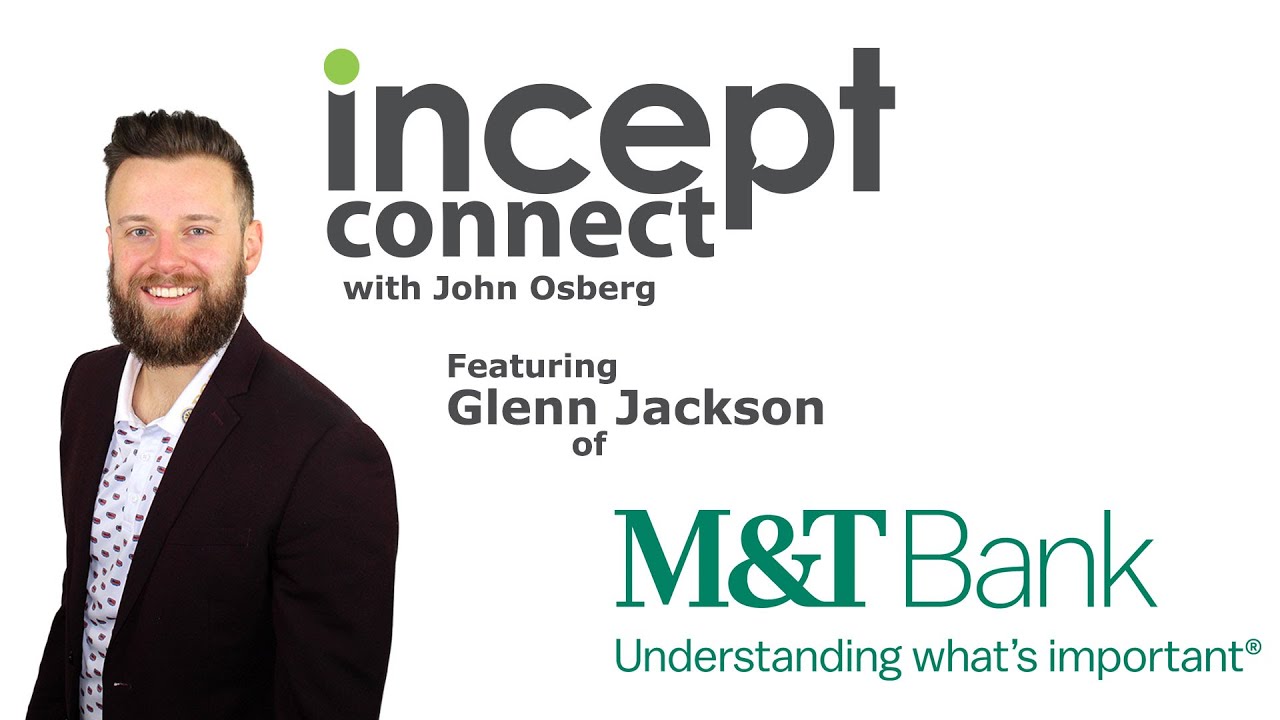 The Incept CONNECT Podcast #11 featuring Glenn Jackson of M&T Bank ...