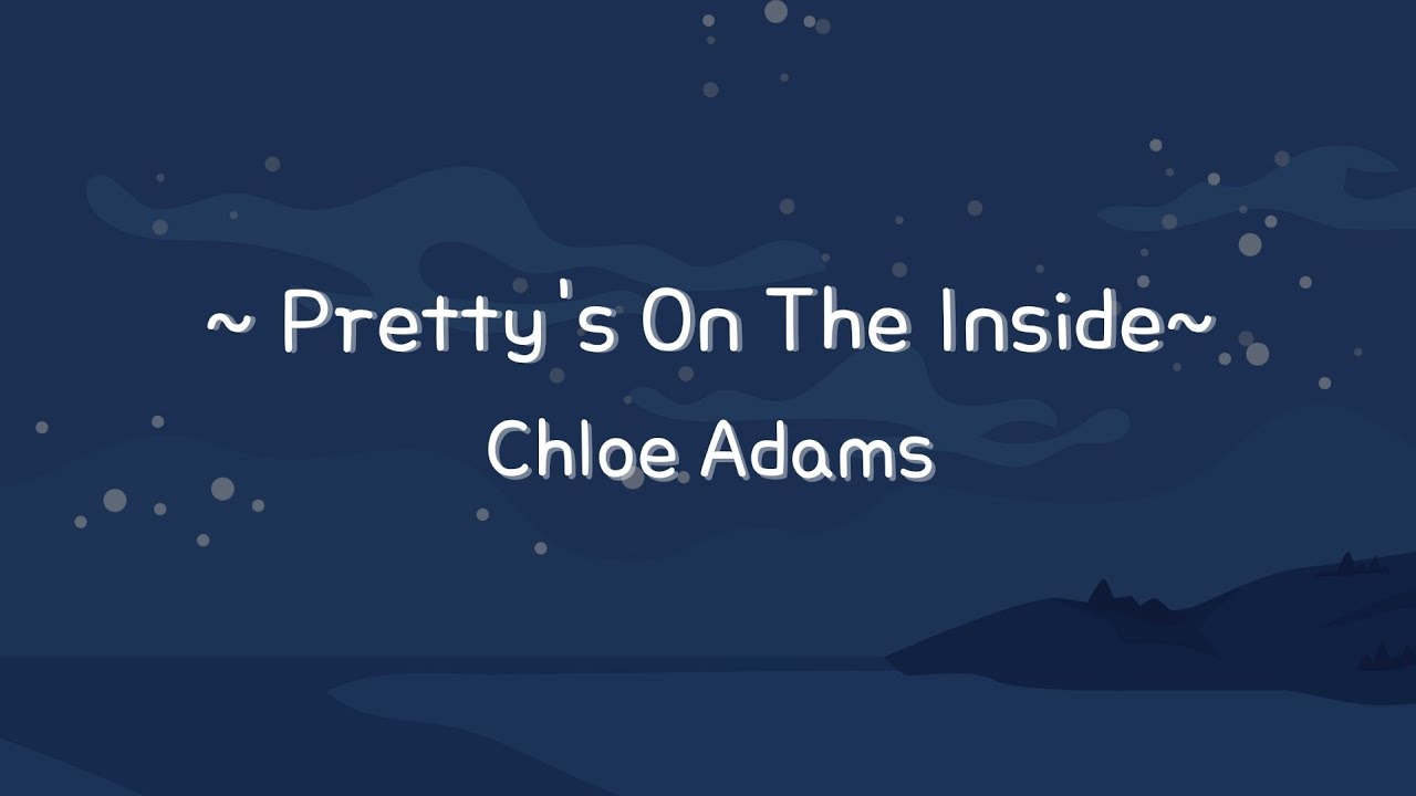 Pretty's On The Inside - Chloe Adams - [English lyric] - YouTube