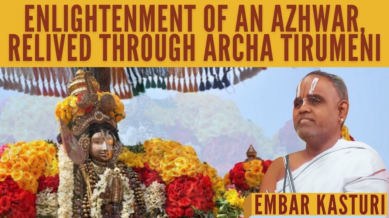 Embar Kasturi Swami I Enlightenment of an Azhwar, relived through Archa ...