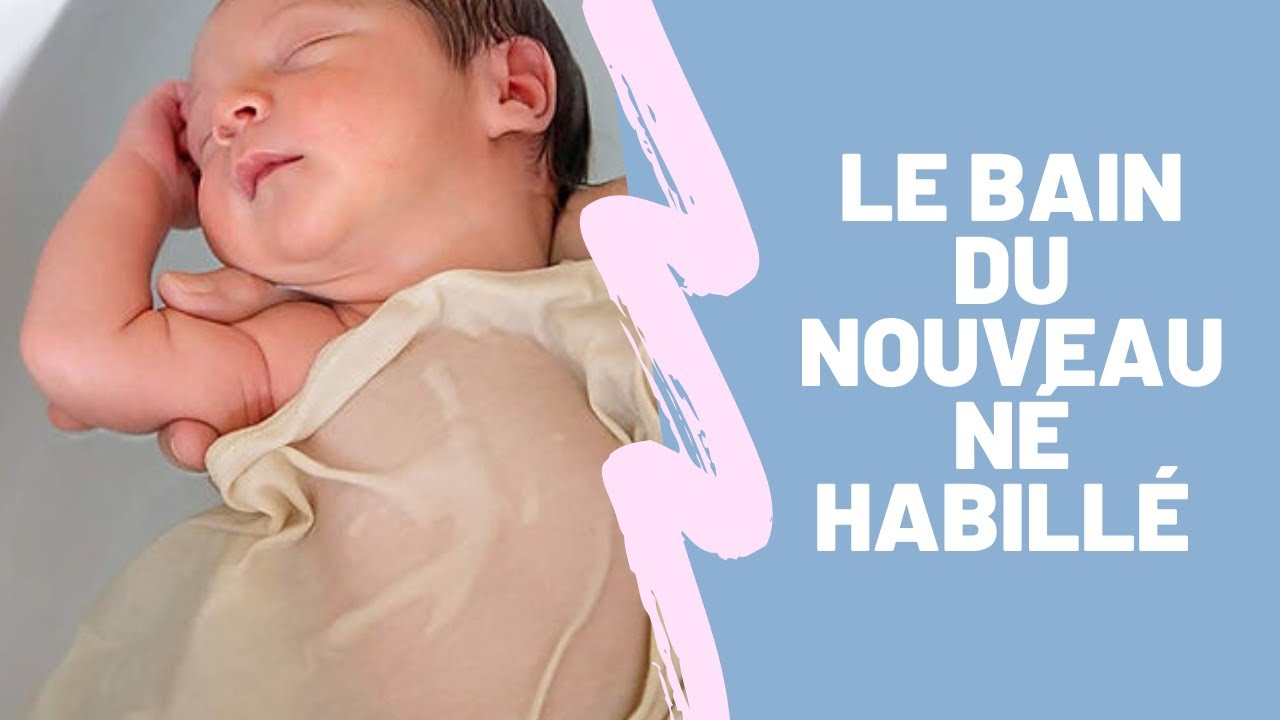 LE BAIN DU NOUVEAU-NÉ HABILLÉ - YouTube