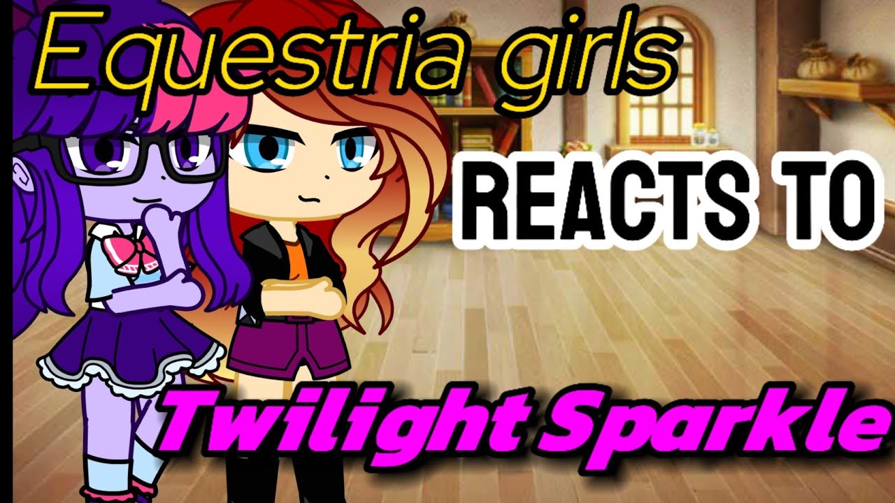 Equestria girls + Flash Sentry react to Twilight Sparkle 💮Gacha Life 💮 ...