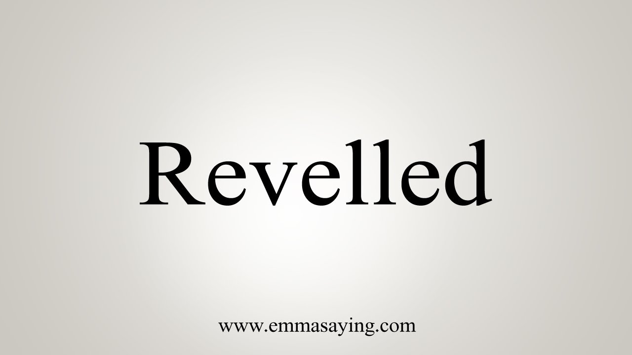 How To Say Revelled - YouTube