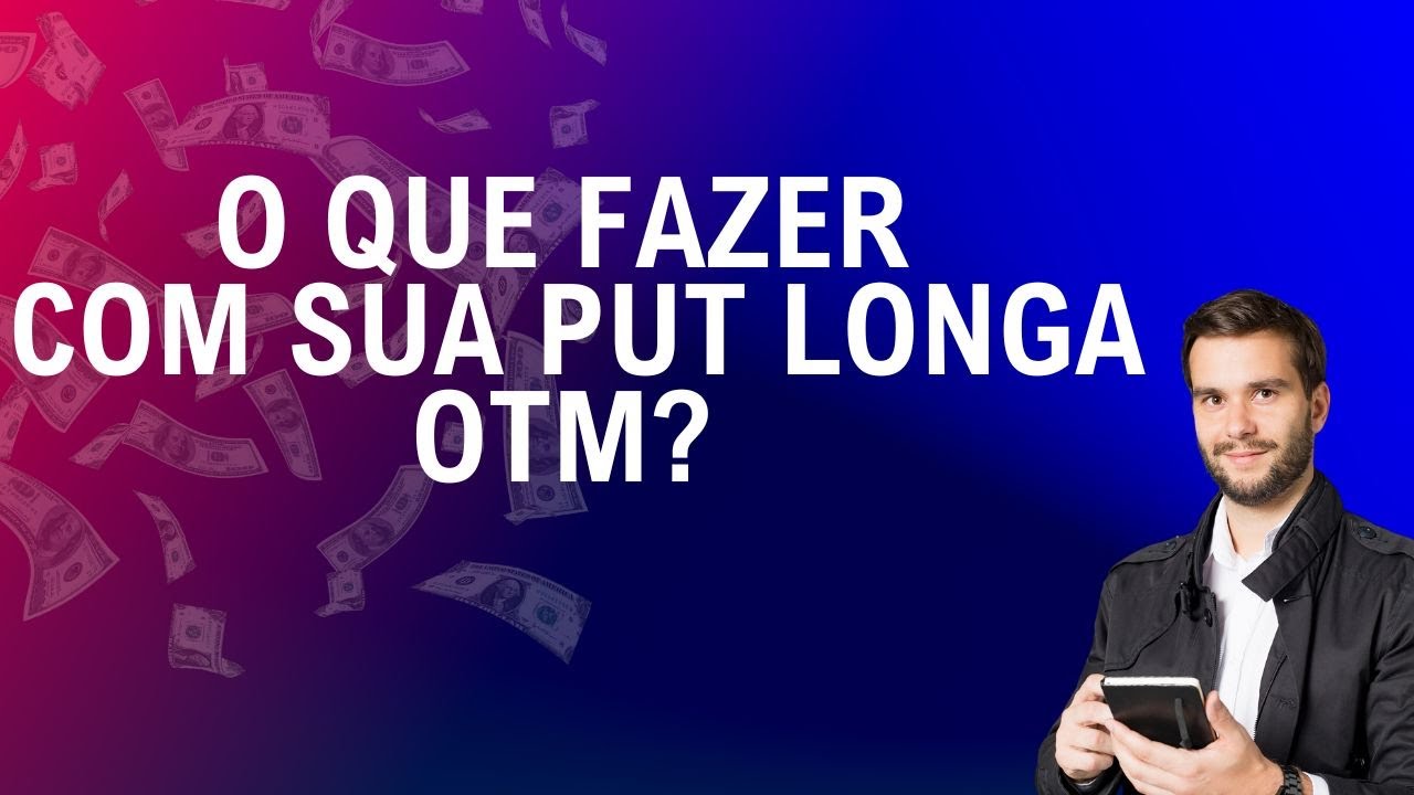O QUE FAZER COM SUA PUT LONGA OTM? - YouTube
