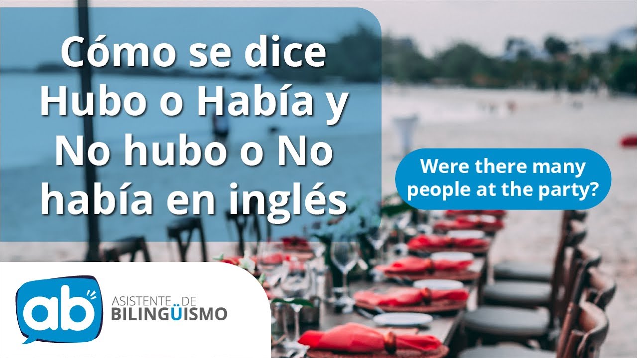 Cómo se dice Hubo o Había y No hubo o No había en inglés – AB Asistente ...