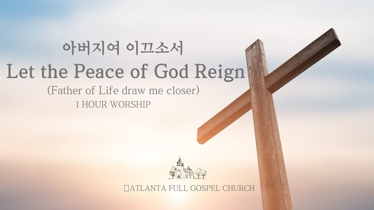 Let the Peace of God Reign(Father of Life draw me closer) 1hour worship ...
