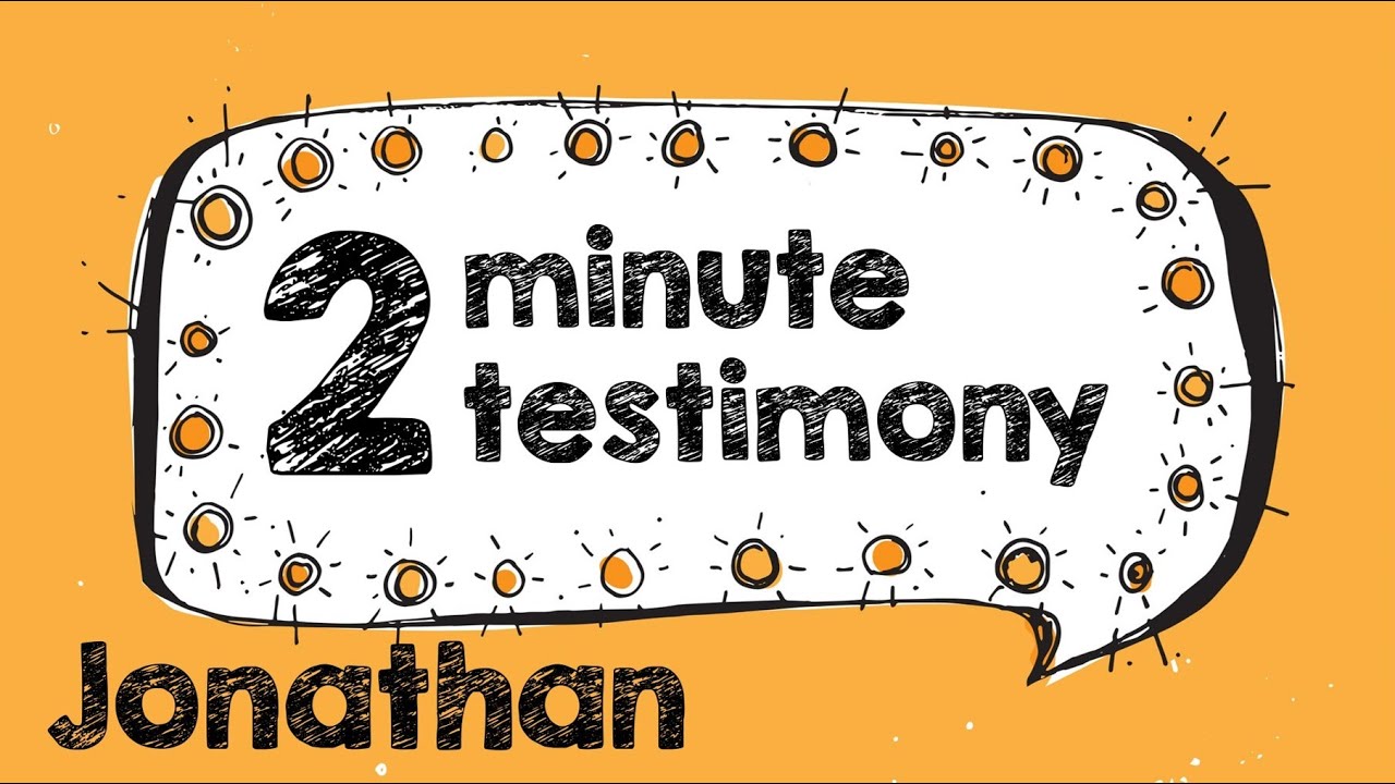 Two Minute Testimony - Jonathan - YouTube