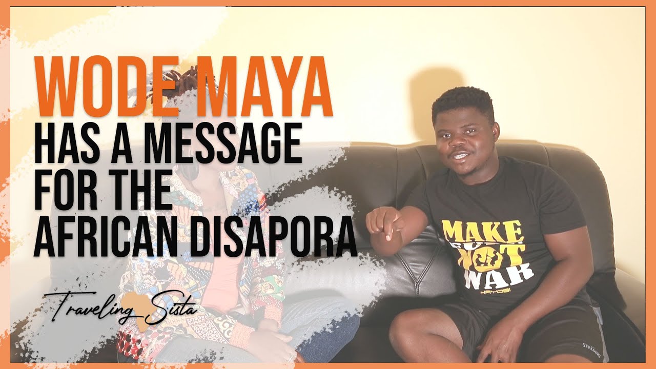 Wode Maya Has A Message For The African Diaspora! - YouTube
