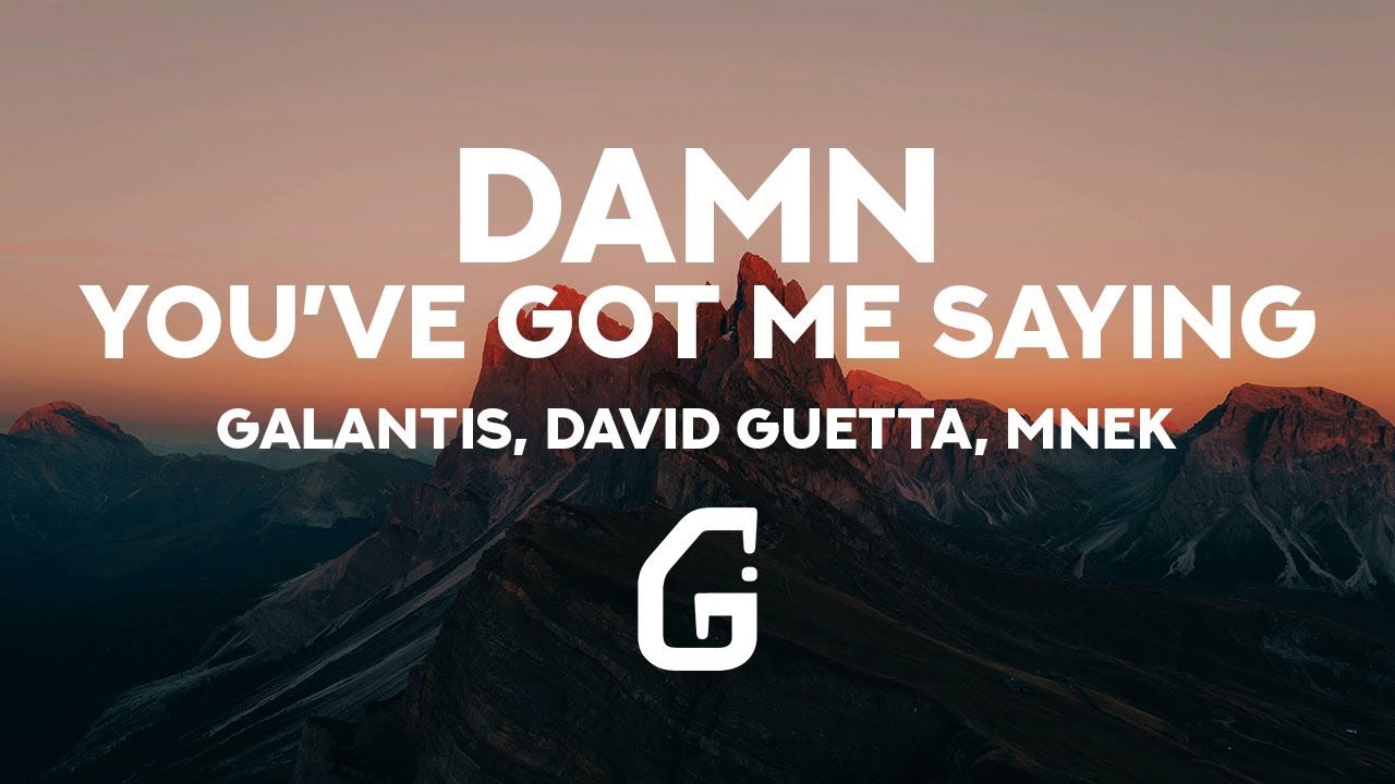 DAMN You’ve Got Me Saying - Galantis, David Guetta, MNEK (Lyrics) - YouTube