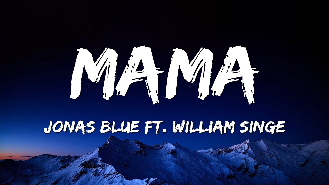 Jonas Blue – Mama (Lyrics) ft. William Singe - YouTube