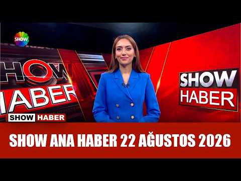Show Ana Haber 22 Ağustos 2026