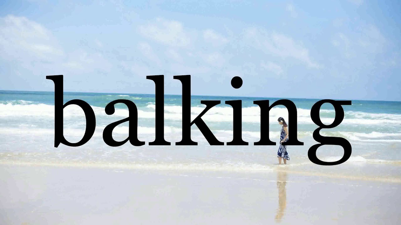 How To Pronounce balking🌈🌈🌈🌈🌈🌈Pronunciation Of balking - YouTube