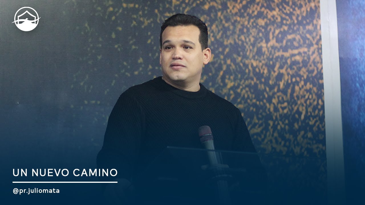 UN NUEVO CAMINO / Pastor Julio Mata - YouTube