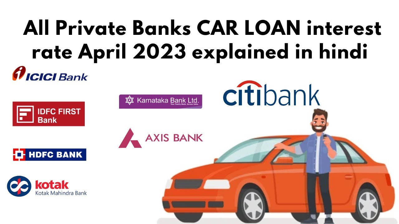 All Private Banks CAR LOAN interest rate April 2023 explained in hindi ...