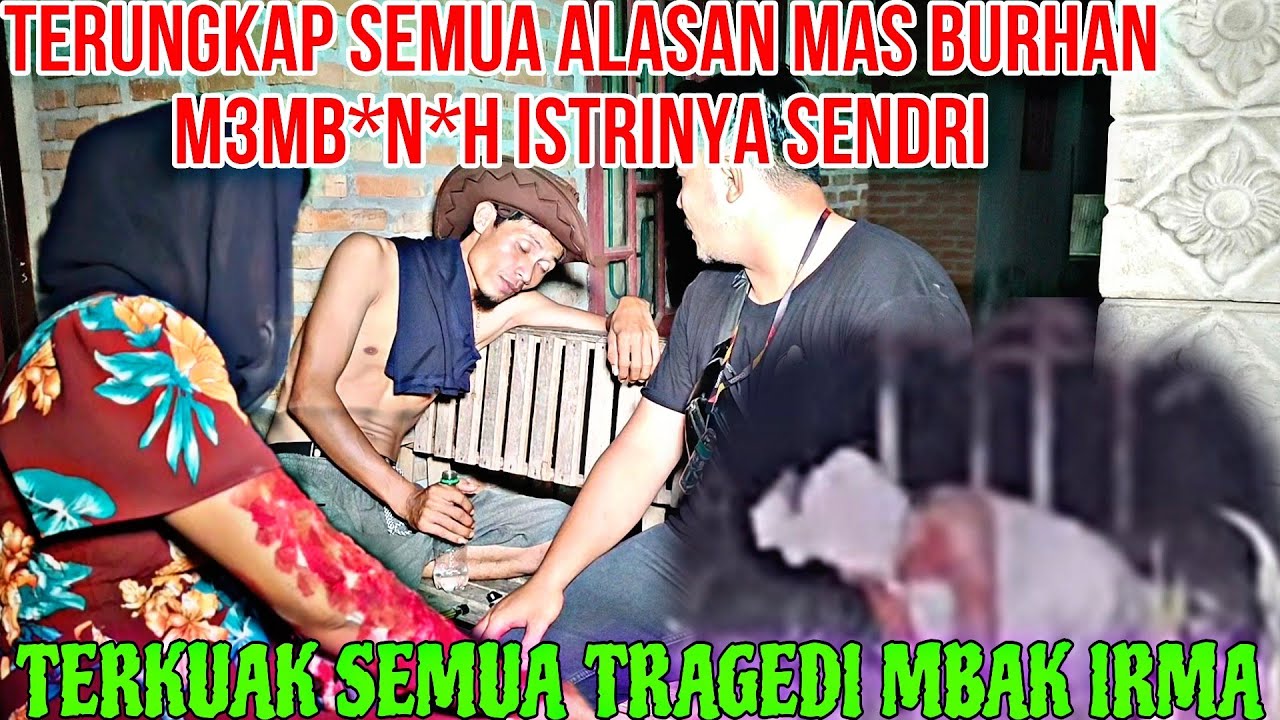 TERNYATA INI DIA ALASAN KENAPA TEGA MAS BURHAN M3MB*N"H MBAK IRMA - YouTube