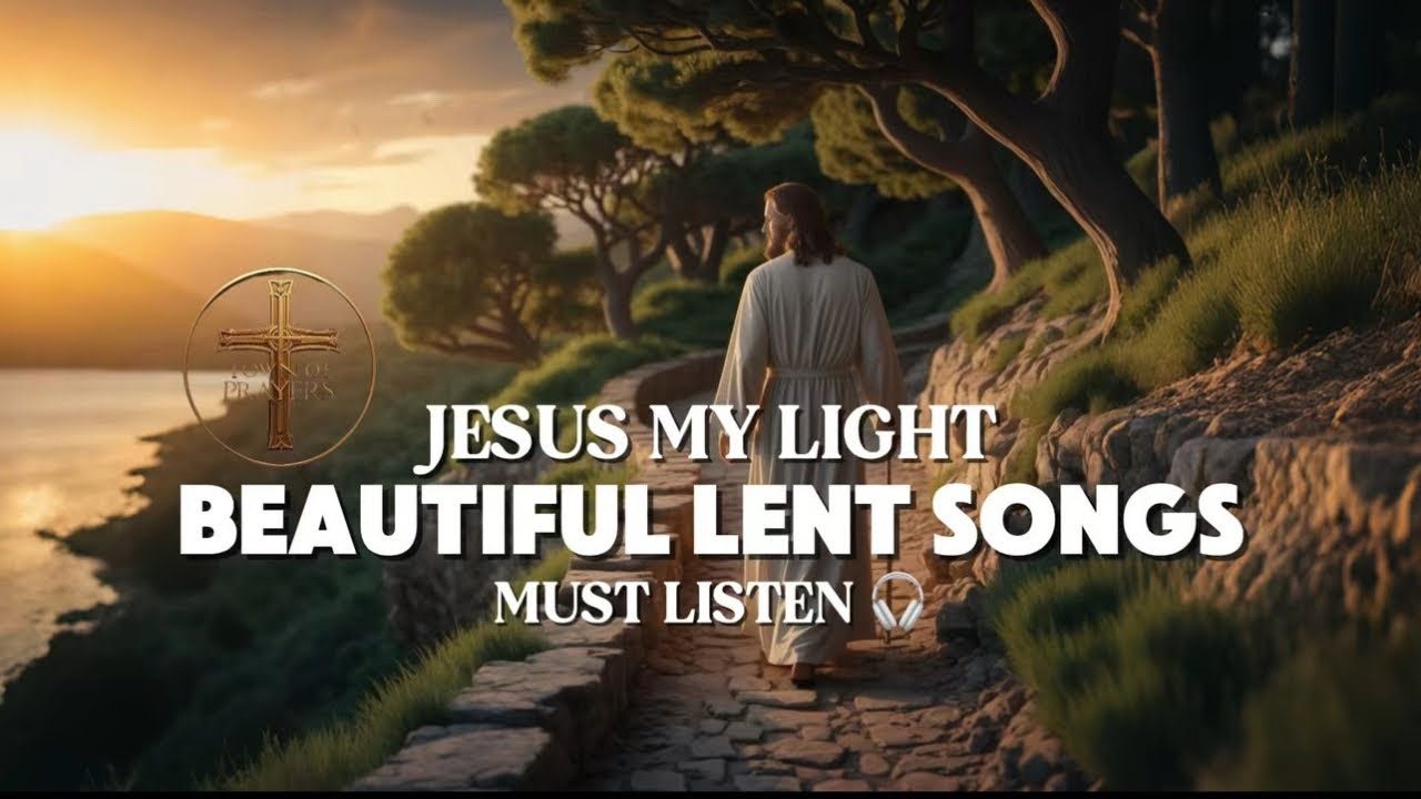 Beautiful Songs For Lent - Jesus My Light - Top 5 Songs - Must Listen 🎧 ...